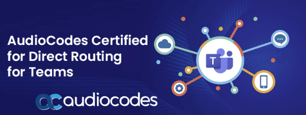 AudioCodes Certified for Direct Routing for Microsoft Teams - TECHOM ...