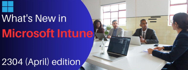 Get the Latest Scoop on Microsoft Intune - 2304 (April) Edition ...
