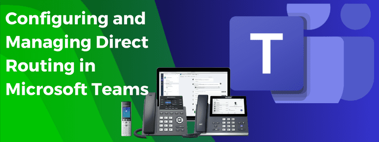 Configuring and Managing Direct Routing in Microsoft Teams - TECHOM Systems