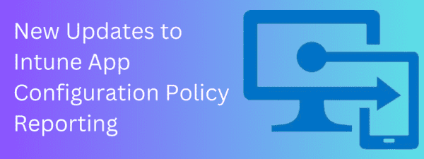 Latest Updates In Intune App Configuration Policy Reporting