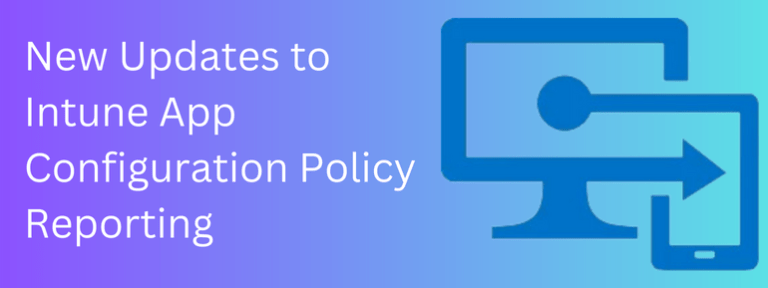 Latest Updates in Intune App Configuration Policy Reporting