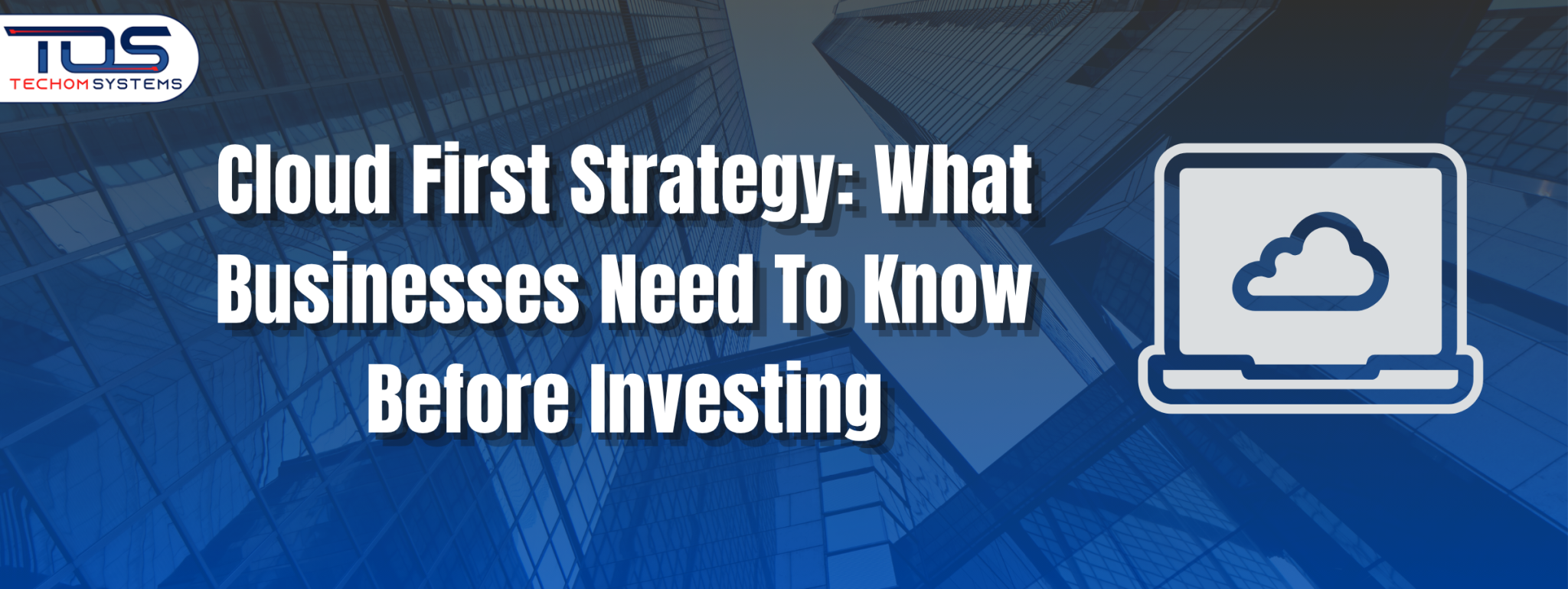 Cloud First Strategy: Why It Matters For Your Business