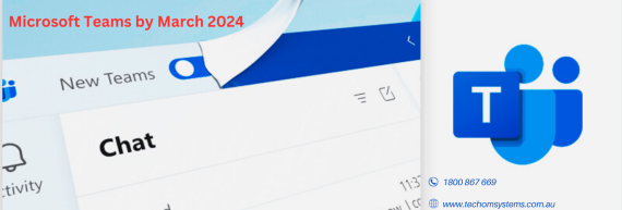 MS Teams by March 2024, Stay Ahead with TECHOM Systems