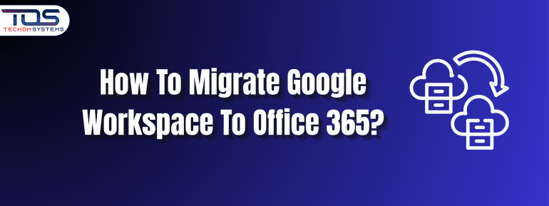 How To Migrate Google Workspace to Office 365