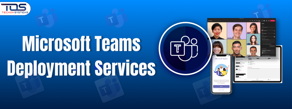Simplify Your Work With Our Microsoft Teams Deployment Services