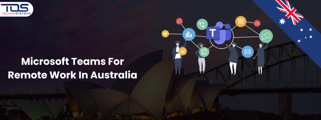 Microsoft Teams For Remote Work In Australia: Enhance Efficiency